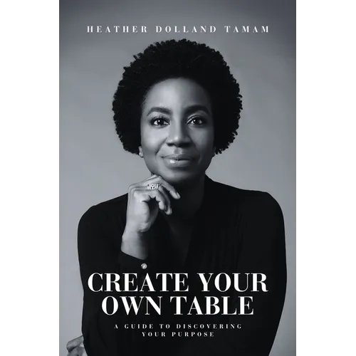 Create Your Own Table A Guide To Discovering Your Purpose - Paperback ...