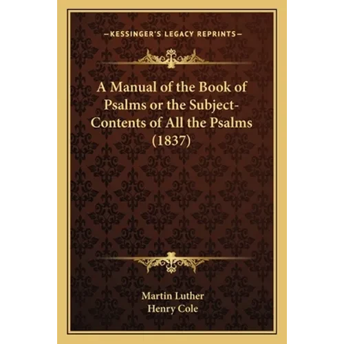 A Manual of the Book of Psalms or the Subject-Contents of All the ...